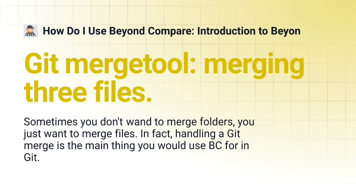 Git Mergetool Merging Three Files How Do I Use Beyond Compare Introduction To Beyon